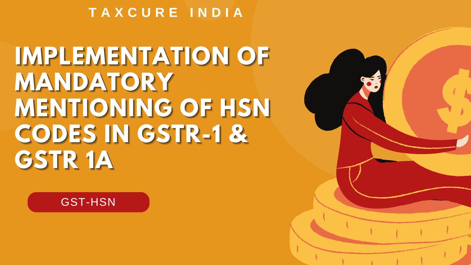 Implementation of mandatory mentioning of HSN codes in GSTR-1 & GSTR 1A ...