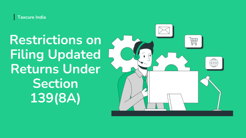 Essential Restrictions on Filing Updated Returns Under Section 139(8A ...